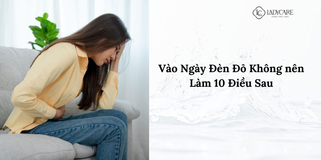 Vào Ngày Đèn Đỏ Không nên Làm 10 Điều Sau