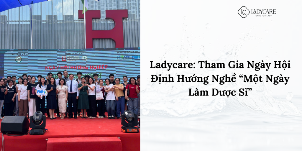 Ladycare: Tham Gia Ngày Hội Định Hướng Nghề “Một Ngày Làm Dược Sĩ”